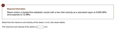 SOLVED Required Information Steam Enters A Steady Flow Adiabatic Nozzle With A Low Inlet
