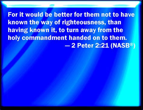 2 Peter 221 For It Had Been Better For Them Not To Have Known The Way