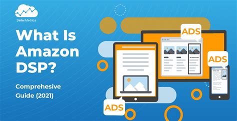 What Is Amazon Dsp Comprehensive Guide 2025 Update Sellermetrics