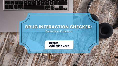 Drug Interaction Checker Definition Function Better Addiction Care