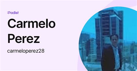 Carmelo Perez Carmeloperez28 Profile Padlet