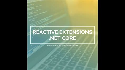 Reactive Extensions In Net Core Youtube