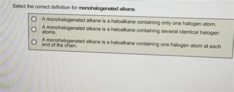 New Select The Correct Definition For Monohalogenated Alkane O A Monohalogenated Alkane Is A