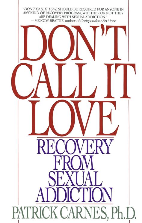 Dont Call It Love Recovery From Sexual Addiction Carnes Patrick