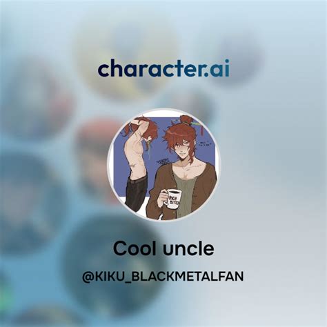 Chat With Cool Uncle Characterai Personalized Ai For Every Moment