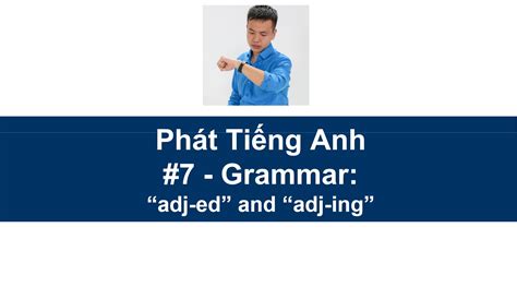 Phát Video 7 Grammar Adj Ed And Adj Ing Video 7 Nói Về Sự Khác Biệt Giữa Tính Từ Ed