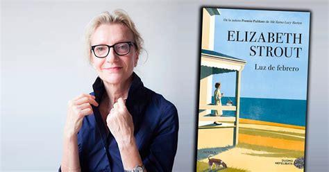 Elizabeth Strout Y Una Amenazadora Belleza Que Inquieta Infobae