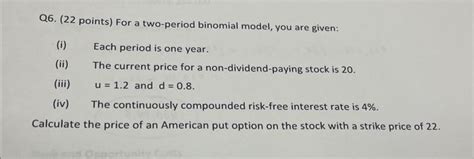 Solved Q6 22 Points For A Two Period Binomial Model You