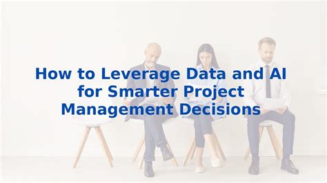 How To Leverage Data And Ai For Smarter Project Management Decisions
