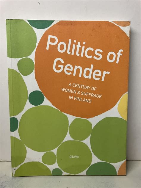 Politics Of Gender A Century Of Womens Suffrage In Finland Anna Moring