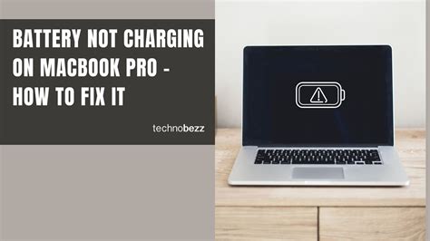Fix Macbook Pro Battery Not Charging Issues Technobezz