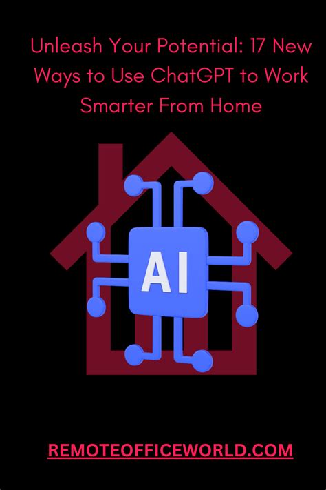 Unlock Your Potential 17 Powerful Ways To Use Chatgpt To Work Smarter From Home