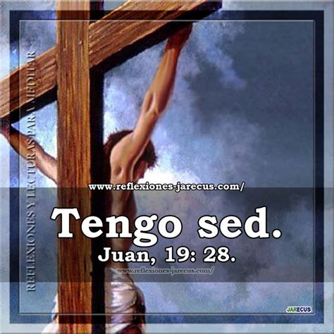 La Sed De Jesús Es La Sed De Se Haga Realidad El Reino De Dios De Que