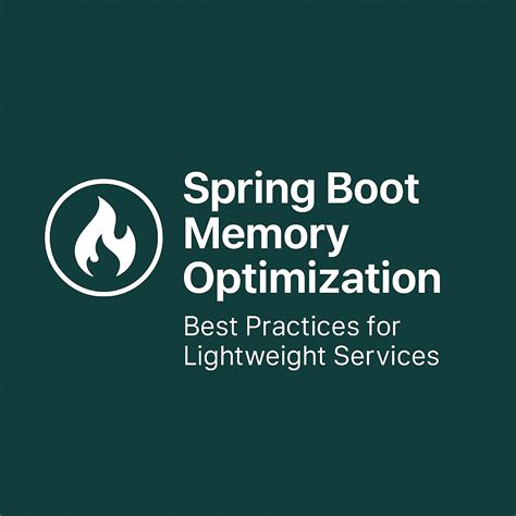 🔥 Spring Boot Memory Optimization Best Practices For Lightweight