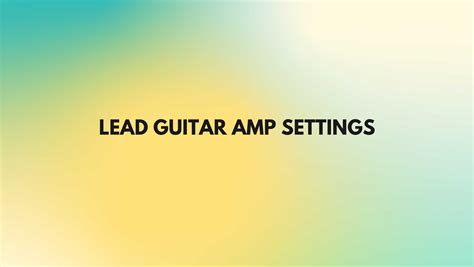 Lead Guitar Amp Settings All For Turntables