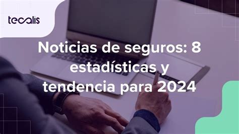 Noticias De Seguros 8 Estadísticas Y Tendencias Para 2024 En 2024