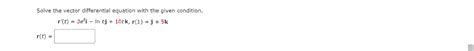 Solved Solve The Vector Differential Equation With The Given
