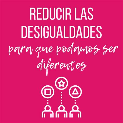 Reducir Las Desigualdades Para Que Podamos Ser Diferentes Cristian