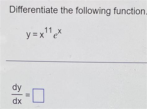 Solved Differentiate The Following Functionyx11exdydx