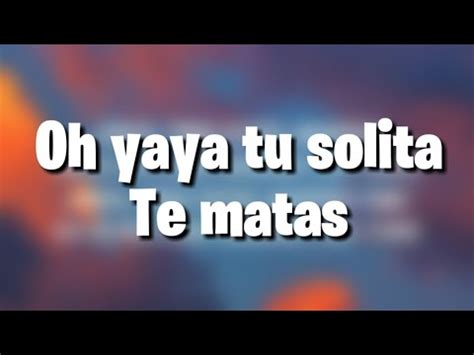 Oh Yaya Tu Solita Te Matas Letra Youtube