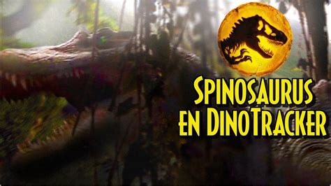 El Spinosaurus En Dino Tracker Sí Formaba Parte De La Campaña Para