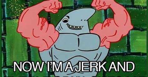 Now Im A Jerk And Everybody Loves Me Quotable Quotes Pinterest