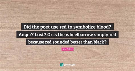 Did The Poet Use Red To Symbolize Blood Anger Lust Or Is The Wheelb Quote By Jay Asher