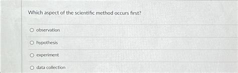 Solved Which Aspect Of The Scientific Method Occurs