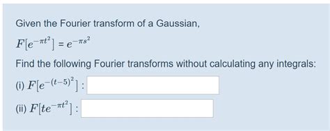 Solved Given the Fourier transform of a Gaussian F e Atº Chegg