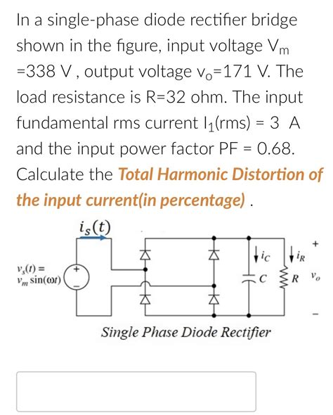 Solved In A Single Phase Diode Rectifier Bridge Shown In The Figure Input Course Hero