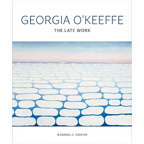 Georgia Okeeffe The Late Work Randall C Griffin