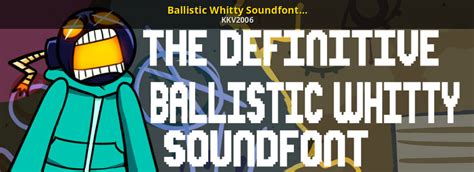 Ballistic Whitty Soundfont Definitive Edition Modding Tool For Friday