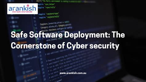 Safe Software Deployment The Cornerstone Of Cyber Security Arankish Cyber Security