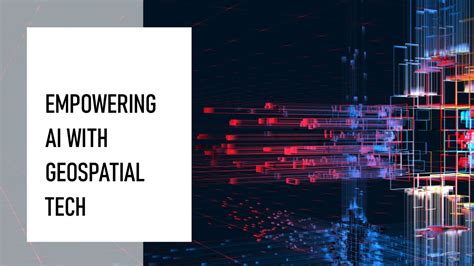 The Role Of Geospatial Technology In Ai And Digital Transformation