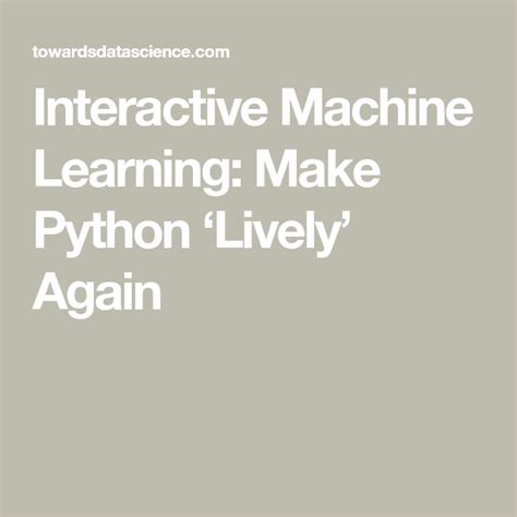 Interactive Machine Learning Python Comes Alive Interactive Python