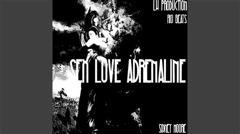 Love Sex Adrenaline Youtube