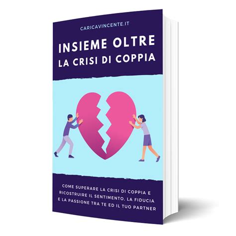 Insieme Oltre La Crisi Di Coppia Carica Vincente