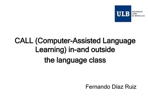 Ppt Call Computer Assisted Language Learning In And Outside The Language Class Powerpoint