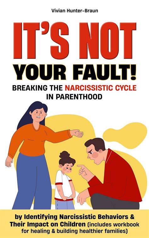 It's Not Your Fault!: Breaking the Narcissistic Cycle in Parenthood by Identifying Narcissistic ...
