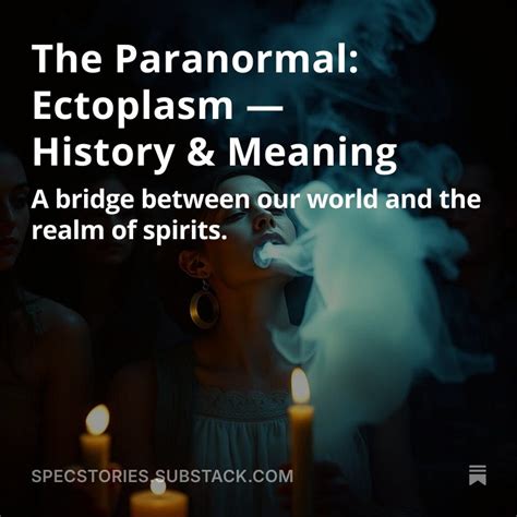 The Paranormal Ectoplasm — History And Meaning