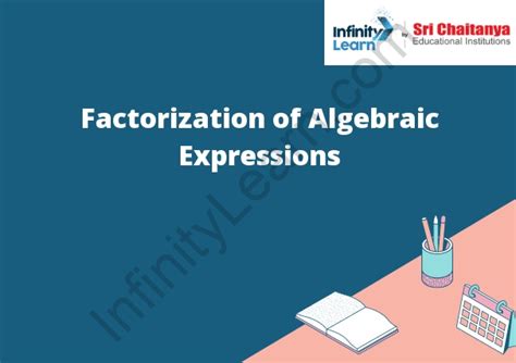 Factorization Of Algebraic Expressions Infinity Learn By Sri Chaitanya