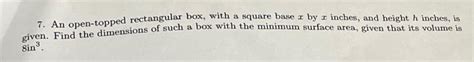 Solved 7 An Open Topped Rectangular Box With A Square Base