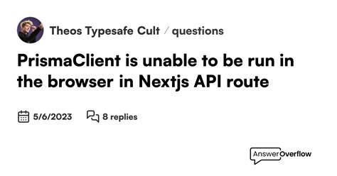 Prismaclient Is Unable To Be Run In The Browser In Nextjs Api Route