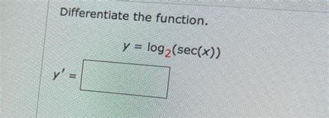 Solved Differentiate The Function Ylog2secx Solved Differentiate The Function Ylog2secx