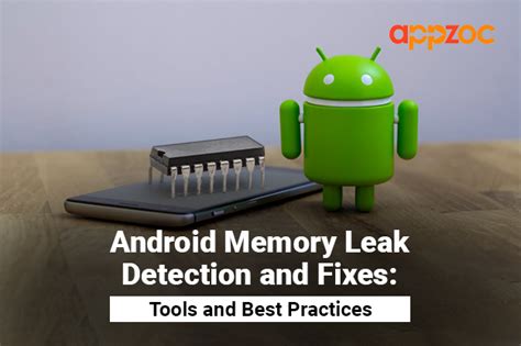 Android Memory Leak Detection And Fixes Tools And Best Practices Appzoc