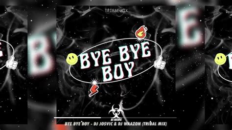 Bye Bye Boy Dj Josvic And Dj Waazon Tribal Mix Youtube Music