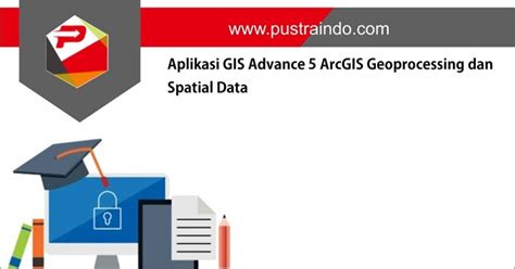 training aplikasi gis advance 5 arcgis geoprocessing dan spatial data