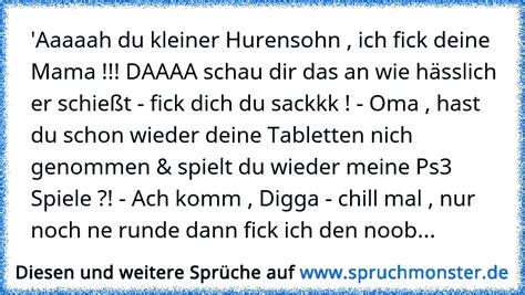 Fick Dich Dich Und Deine Mutter Du Hurensohn Ich Brech Dir Die Beine