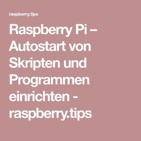 Raspberry Pi Autostart Von Skripten Und Programmen Einrichten