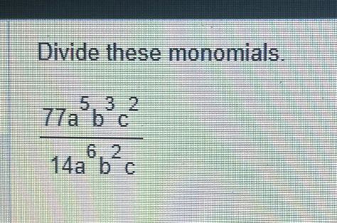Solved Divide These Monomials 77a5b3c214a6b2c